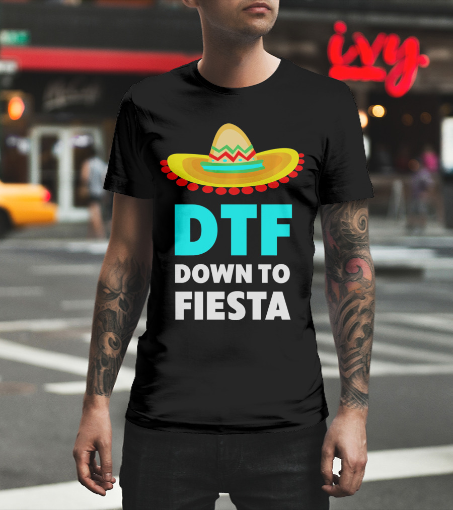 DTF Down To Fiesta Sombrero Funny Cinco De Mayo T-Shirt