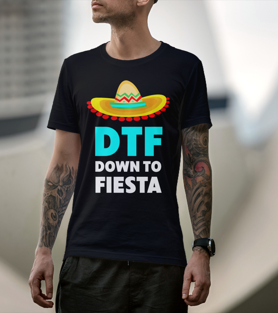 DTF Down To Fiesta Sombrero Funny Cinco De Mayo T-Shirt