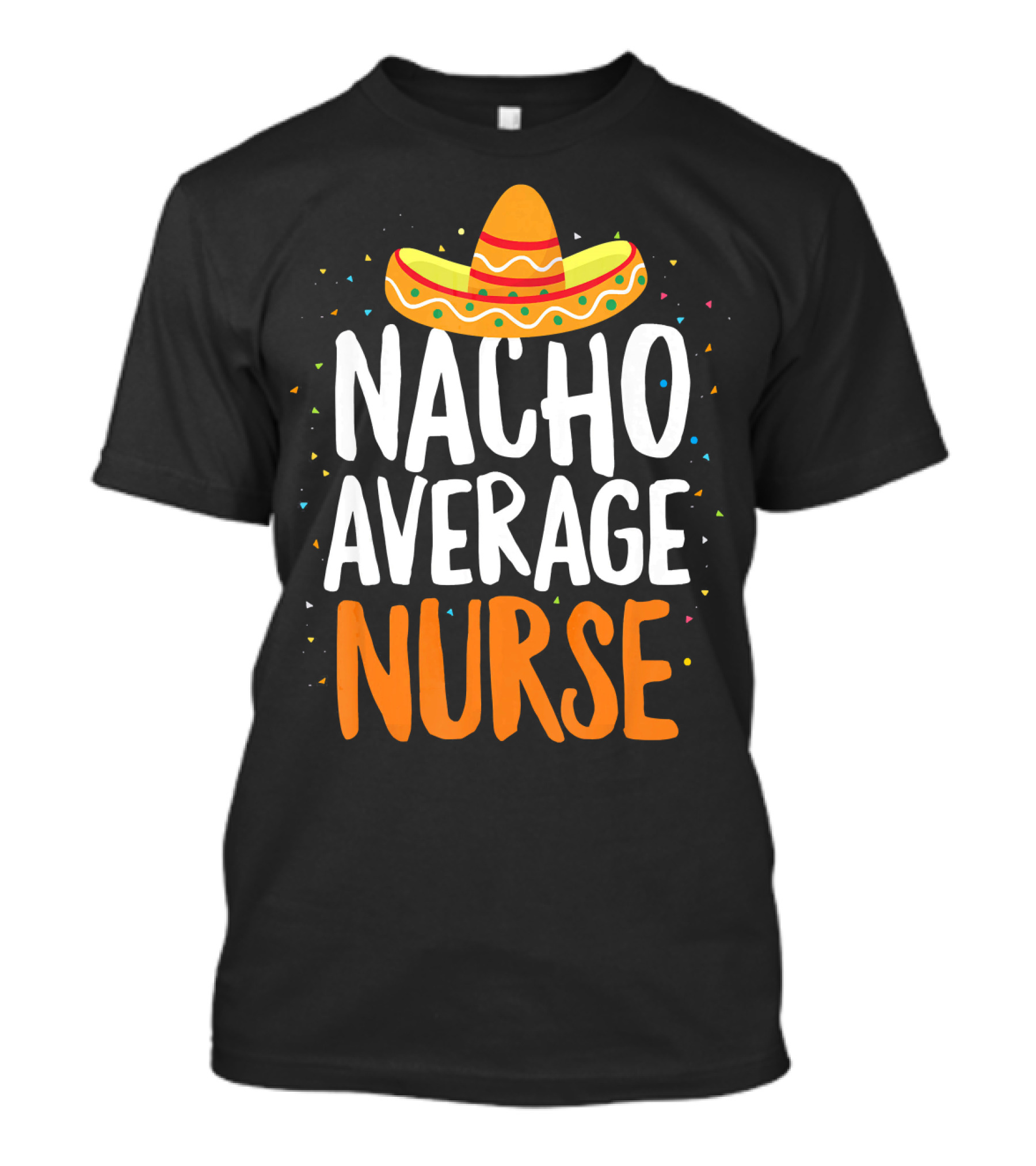 Nacho Average Nurse Cinco De Mayo Mexican Sombrero T-Shirt