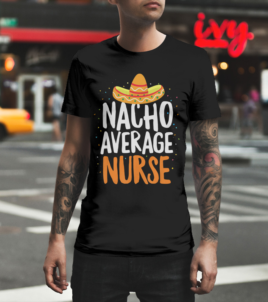 Nacho Average Nurse Cinco De Mayo Mexican Sombrero T-Shirt