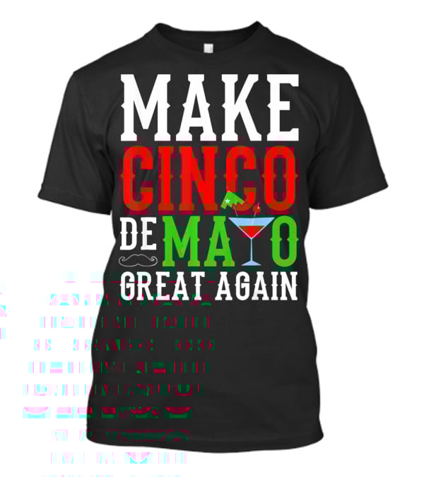 Make Cinco De Mayo Great Again Funny Mex Mustache Cocktail Flag T-Shirt