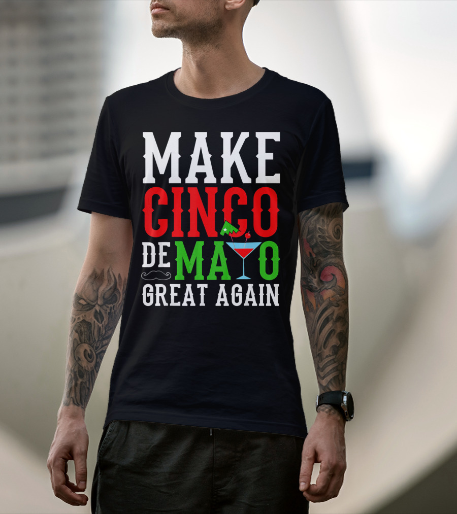 Make Cinco De Mayo Great Again Funny Mex Mustache Cocktail Flag T-Shirt