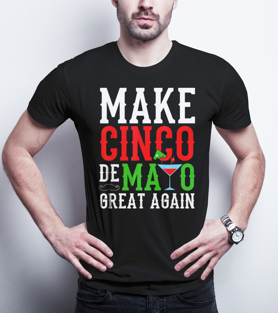 Make Cinco De Mayo Great Again Funny Mex Mustache Cocktail Flag T-Shirt