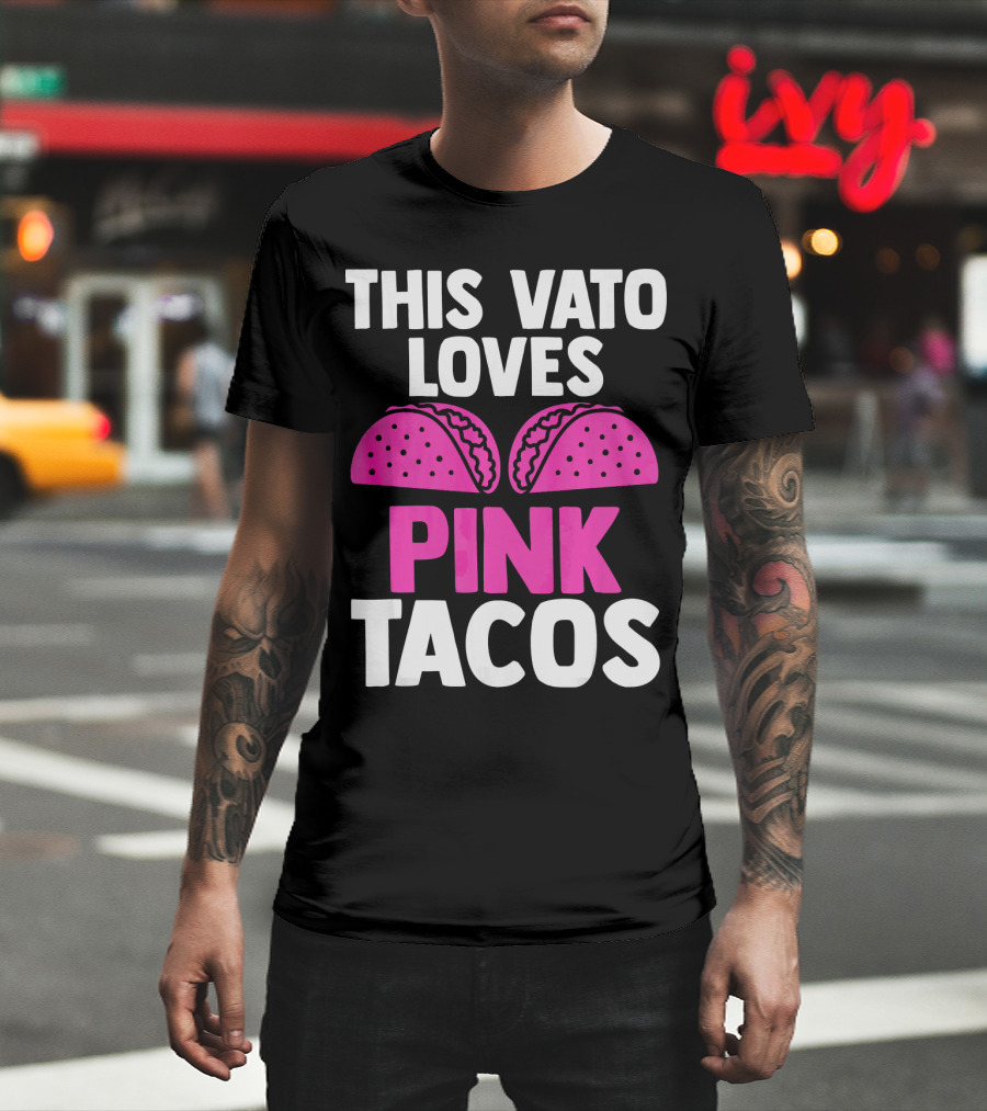 This Vato Loves Pink Tacos Funny Mexican Cinco De Mayo T-Shirt