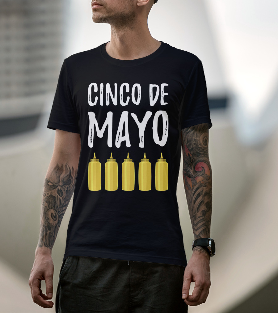 Cinco De Mayo Mayonnaise Bottles Funny Cinco De T-Shirt