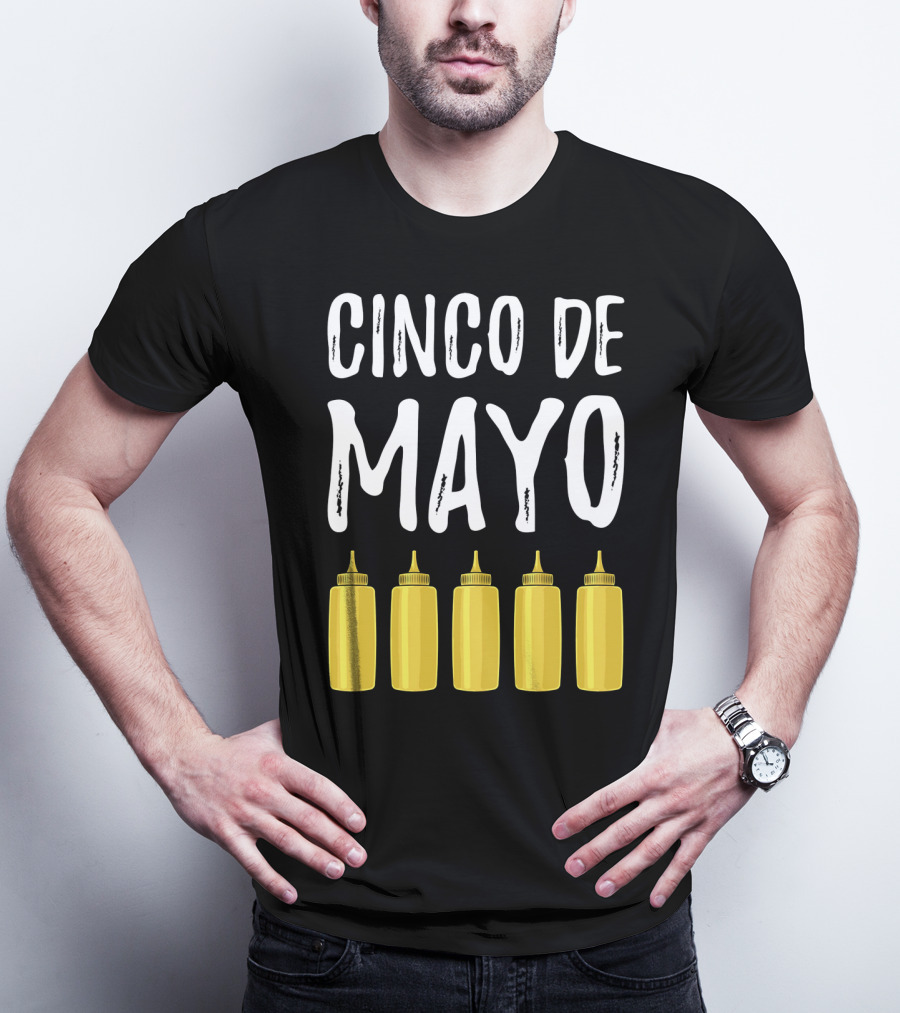 Cinco De Mayo Mayonnaise Bottles Funny Cinco De T-Shirt