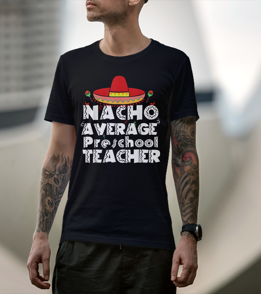 Nacho Average Preschool Teacher Cinco De Mayo Sombrero Chili Peppers T-Shirt