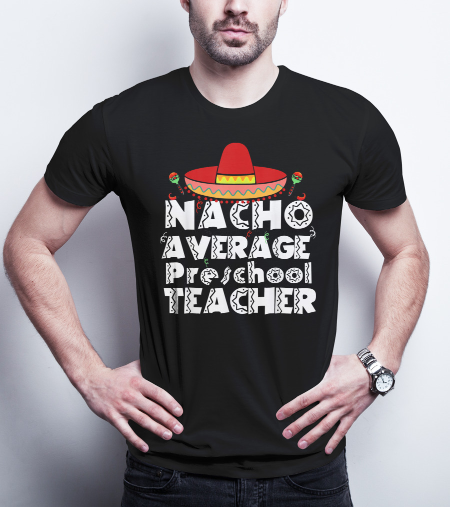 Nacho Average Preschool Teacher Cinco De Mayo Sombrero Chili Peppers T-Shirt