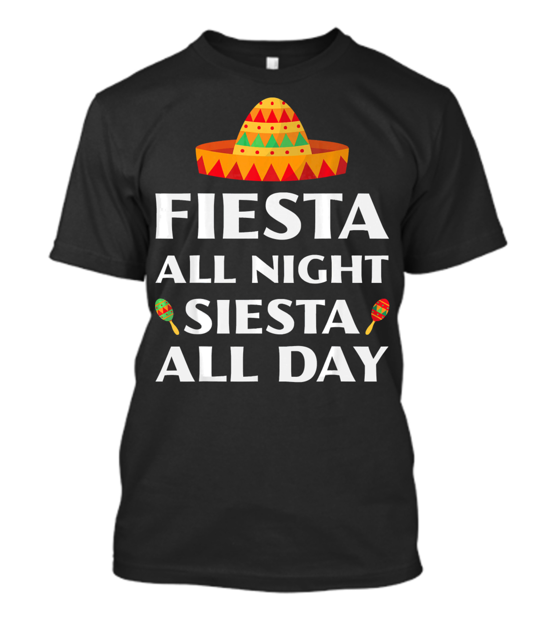 Fiesta All Night Siesta All Day Cinco De Mayo Sombrero Maracas T-Shirt