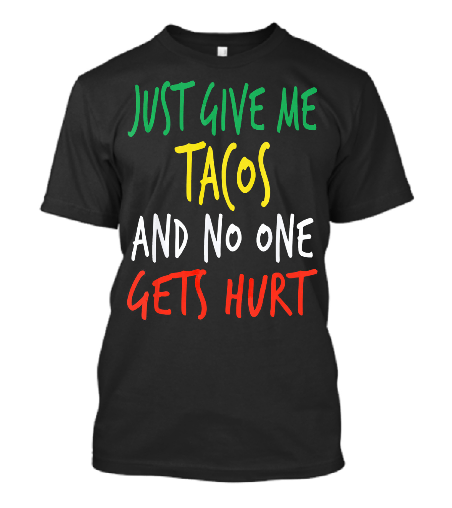 Just Give Me Tacos And No One Gets Hurt T-Shirt