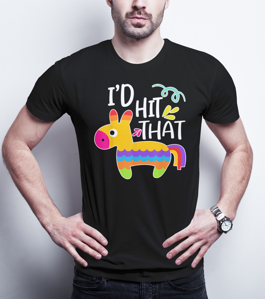 I'd Hit That Pinata Colorful Fiesta Novelty Phrase T-Shirt