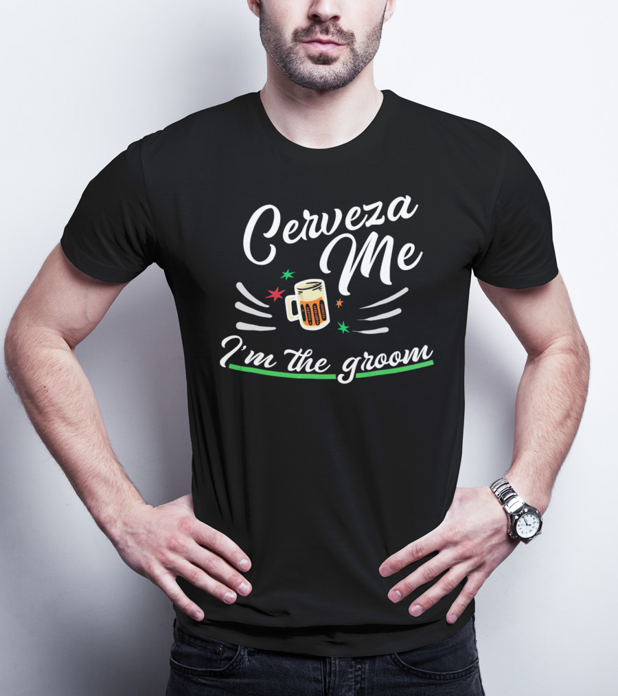 Cerveza Me I'm The Groom Cinco De Mayo Bach Party T-Shirt