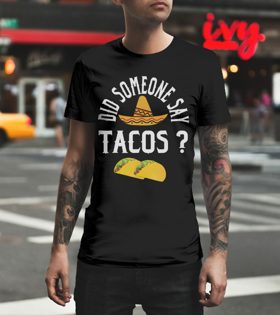Did Someone Say Tacos Sombrero Mexican Food Humor T-Shirt