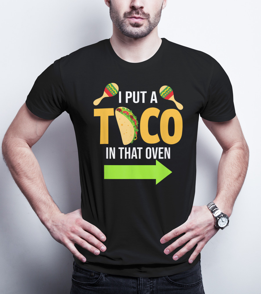 Mens I Put A Taco In That Oven Dad To Be Maracas Fun T-Shirt