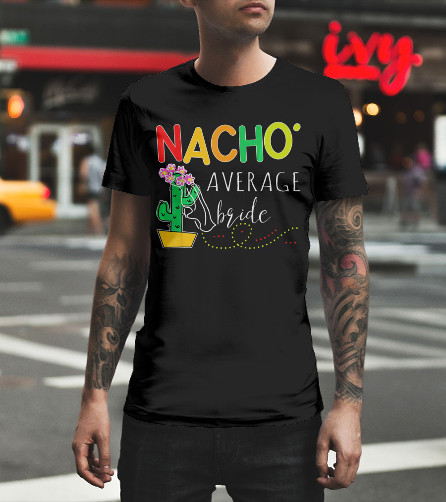 Nacho Average Bride Cactus Cinco De Mayo Funny T-Shirt