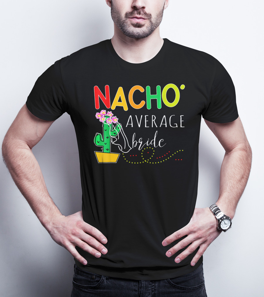 Nacho Average Bride Cactus Cinco De Mayo Funny T-Shirt