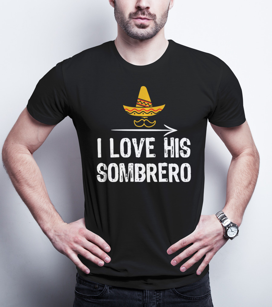 I Love His Sombrero Cinco De Mayo T-Shirt