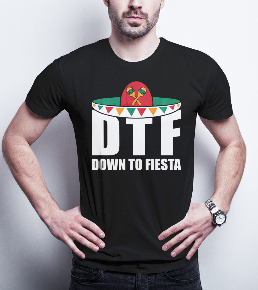 DTF Down To Fiesta Sombrero Maracas Cinco Fiesta T-Shirt