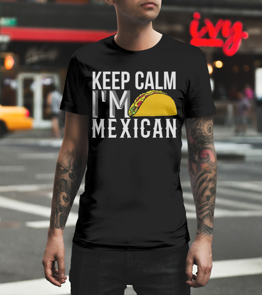 Keep Calm I'm Mexican Taco Cinco De Mayo T-Shirt