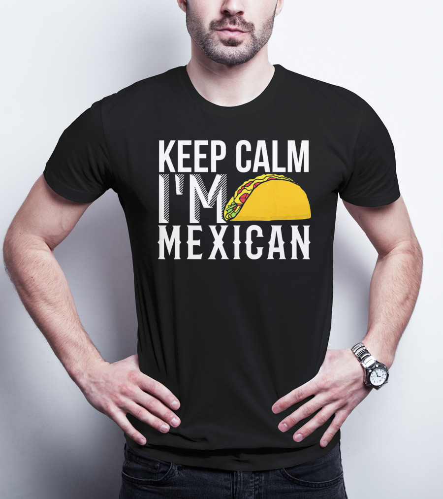 Keep Calm I'm Mexican Taco Cinco De Mayo T-Shirt