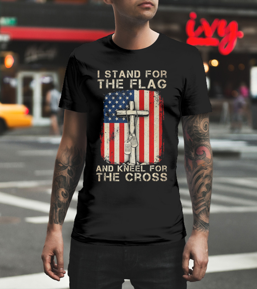 I Stand For The Flag And Kneel For The Cross T-Shirt
