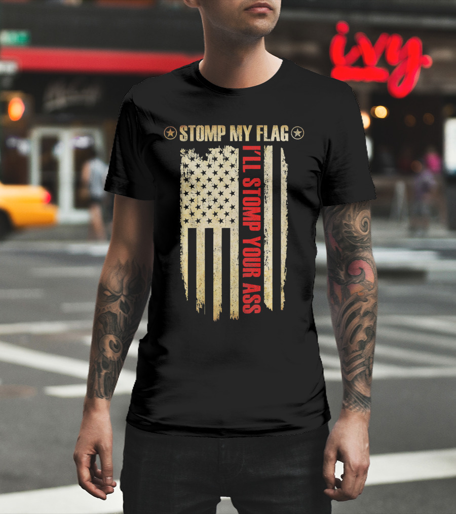 STOMP MY FLAG I'LL STOMP YOUR ASS American Flag T-Shirt