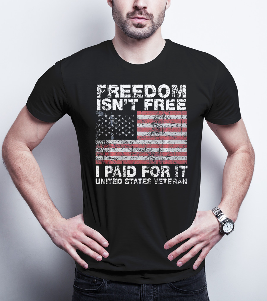 FREEDOM ISN'T FREE I PAID FOR IT UNITED STATES VETERAN USA FLAG T-Shirt