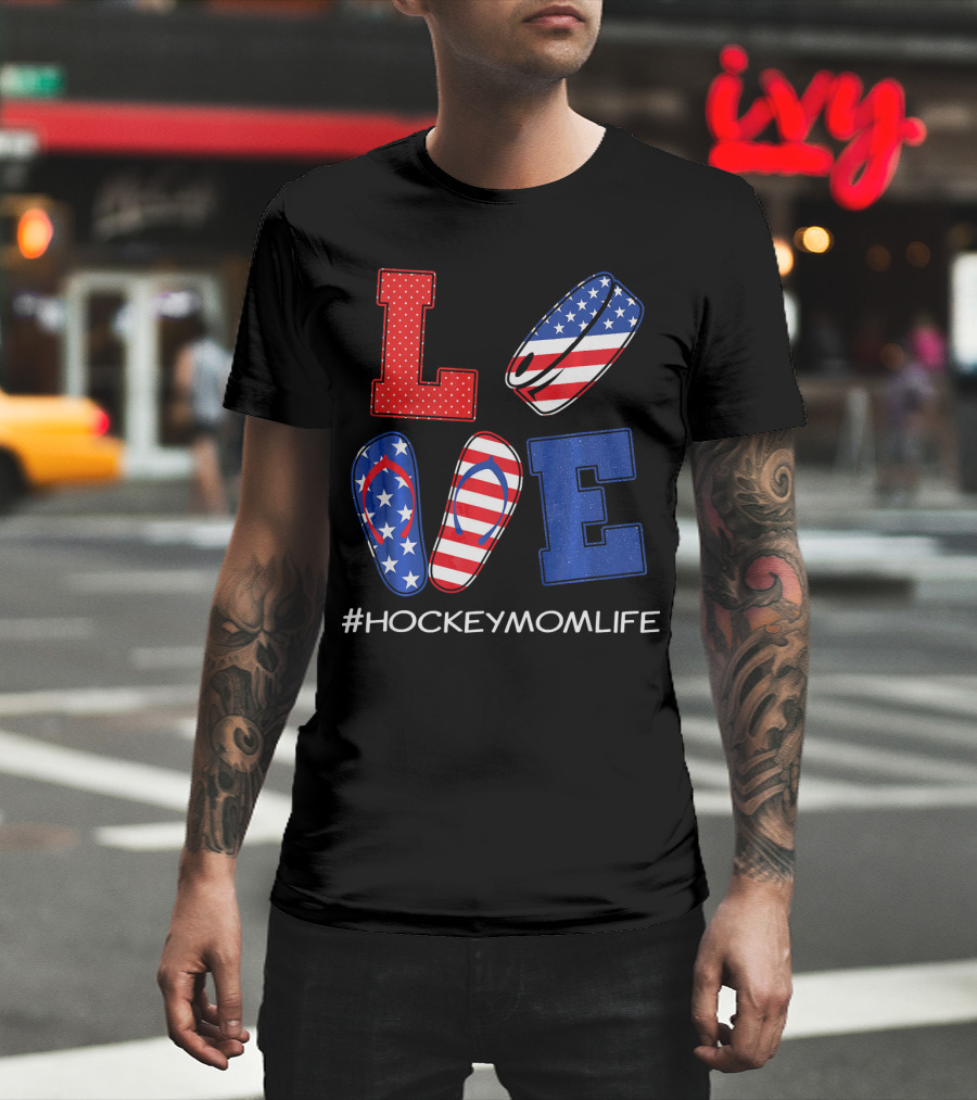 LOVE Hockey Flip Flops American Flag Hockey Mom Life T-Shirt