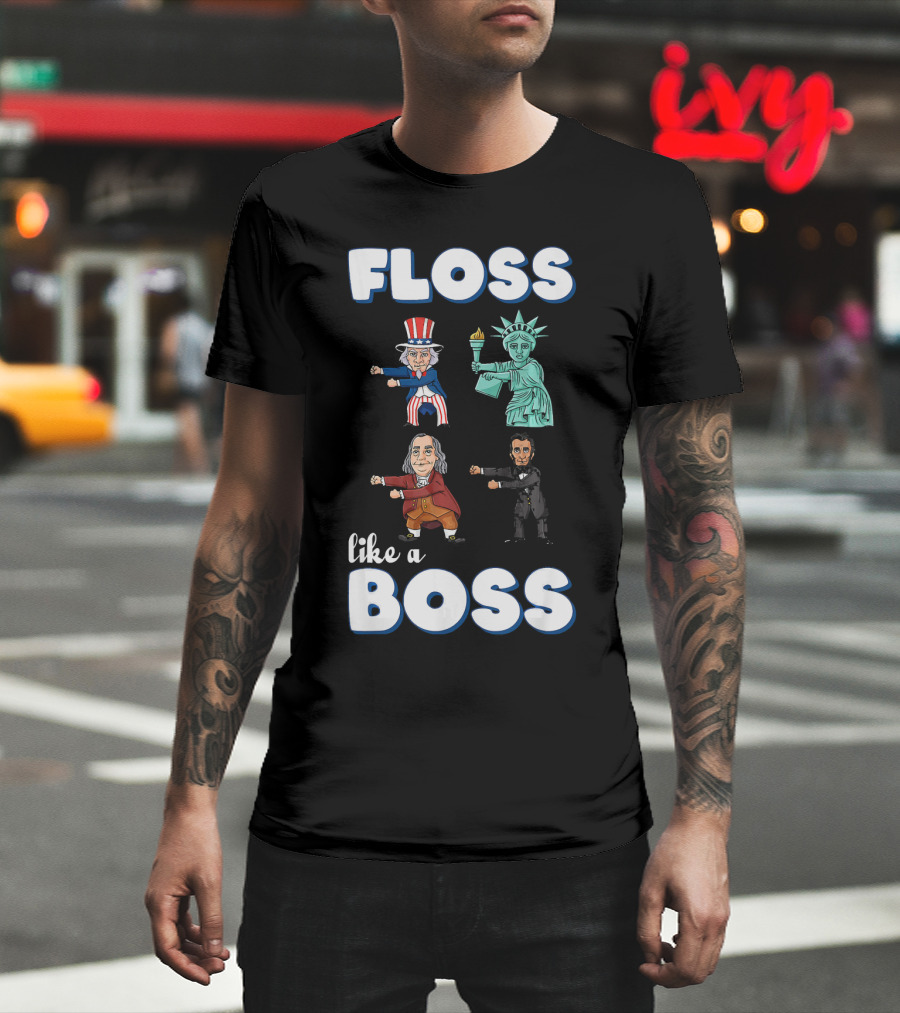 Floss Like A Boss Uncle Sam Statue Of Liberty Ben Franklin Lincoln T-Shirt