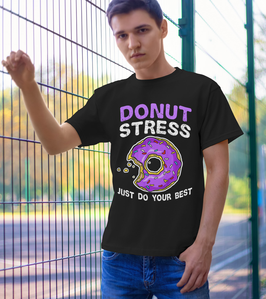 DONUT STRESS JUST DO YOUR BEST DONUT LOVERS T-Shirt