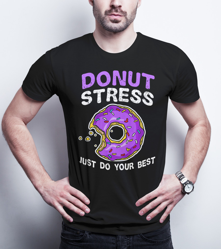 DONUT STRESS JUST DO YOUR BEST DONUT LOVERS T-Shirt