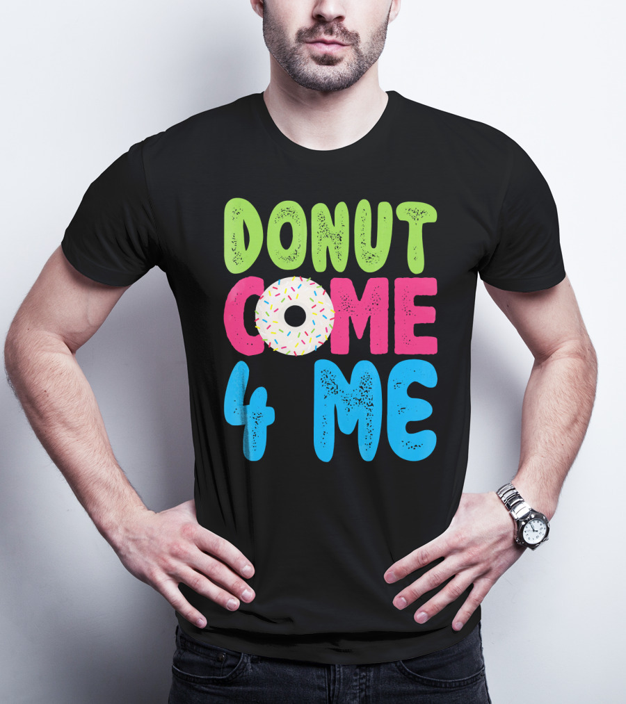 Donut Come 4 Me Sprinkles Fun Colorful Characters T-Shirt