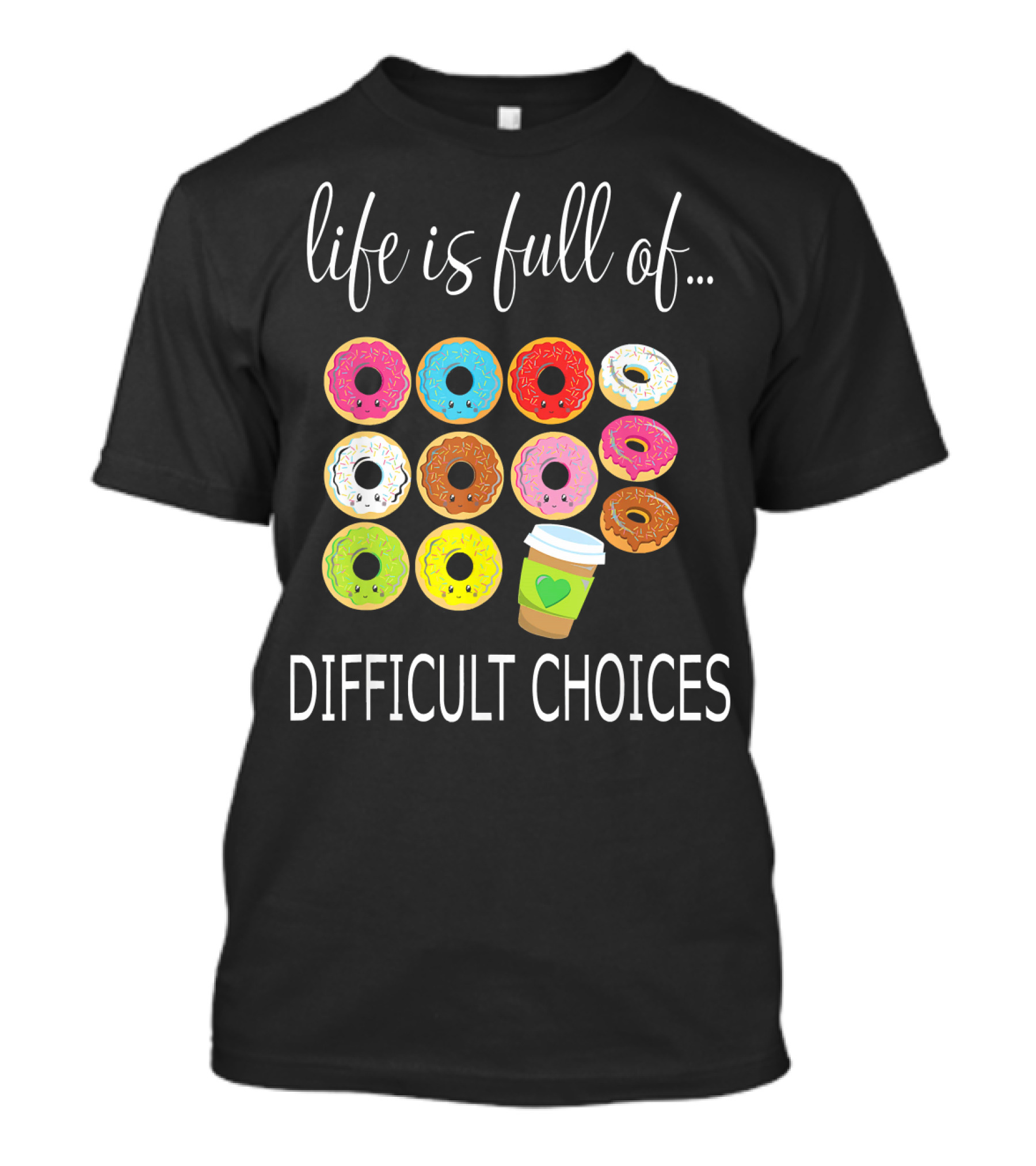 Life Is Full Of Difficult Choices Donuts And Coffee T-Shirt