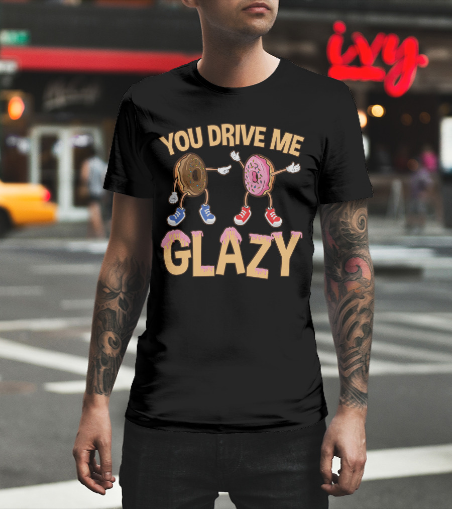 YOU DRIVE ME GLAZY FUNNY DONUT WITH SPRINKLES AND SHOES T-Shirt