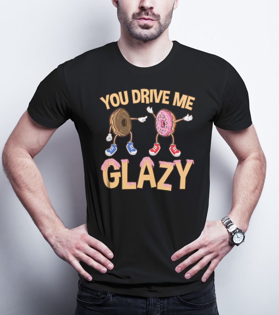 YOU DRIVE ME GLAZY FUNNY DONUT WITH SPRINKLES AND SHOES T-Shirt