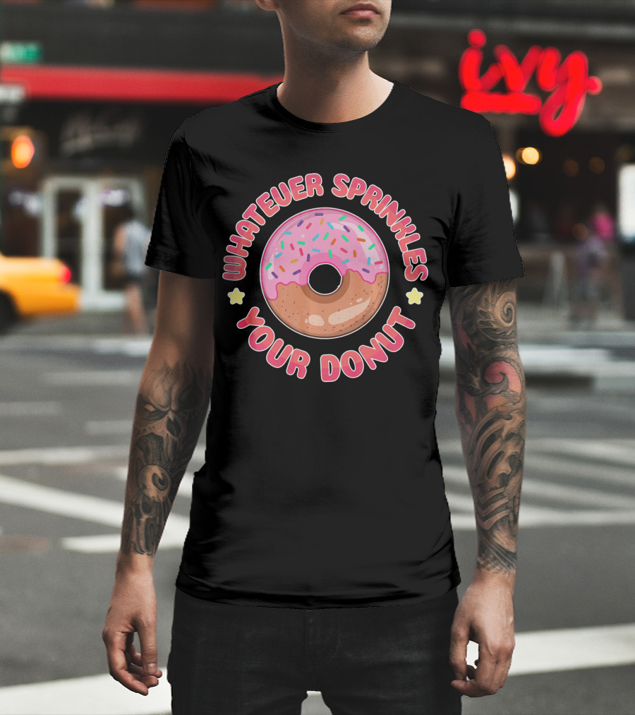 Whatever Sprinkles Your Donut Pink Frosted Sweet Treat T-Shirt