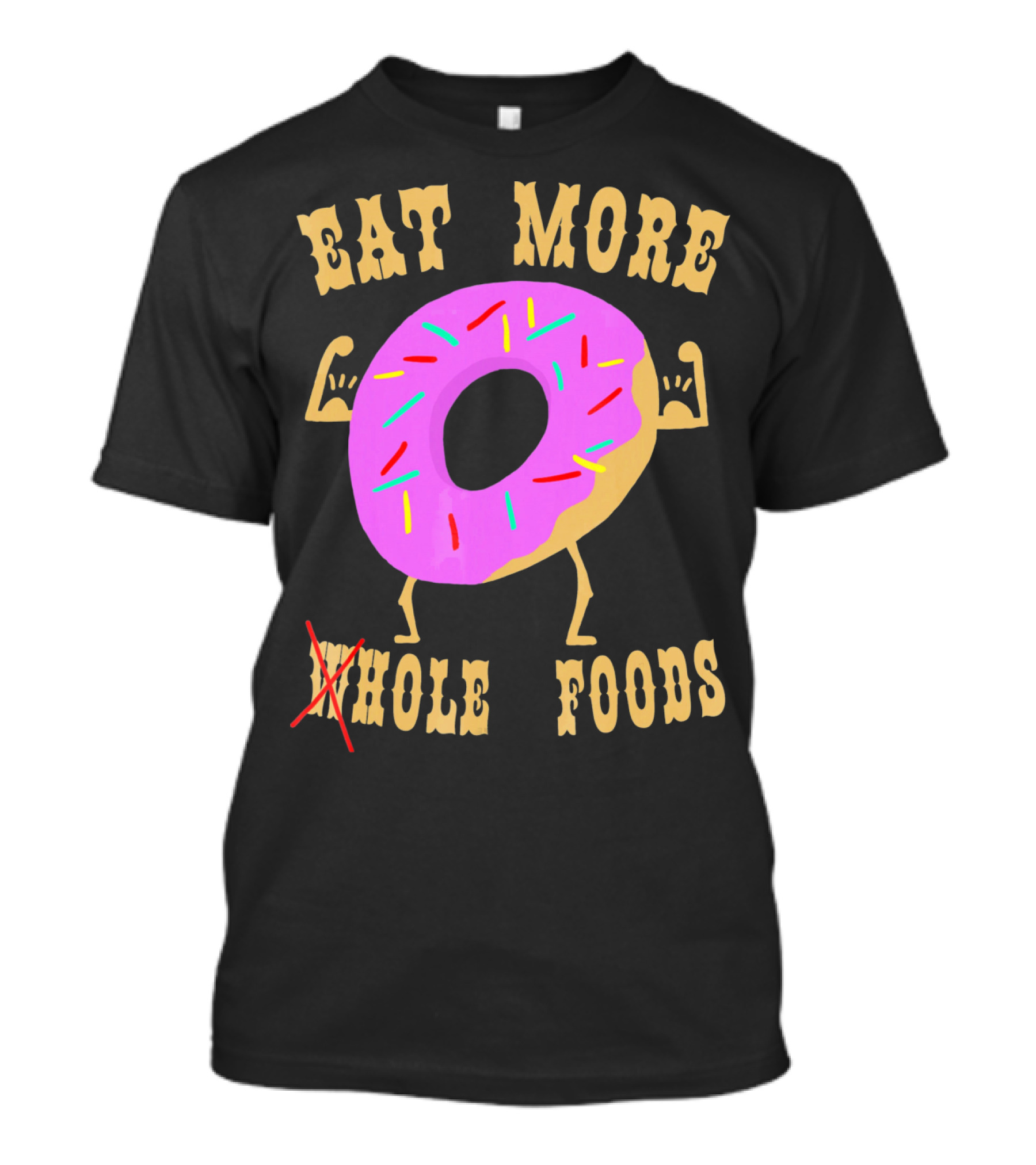 EAT MORE WHOLEHOLE FOODS DONUT T-Shirt