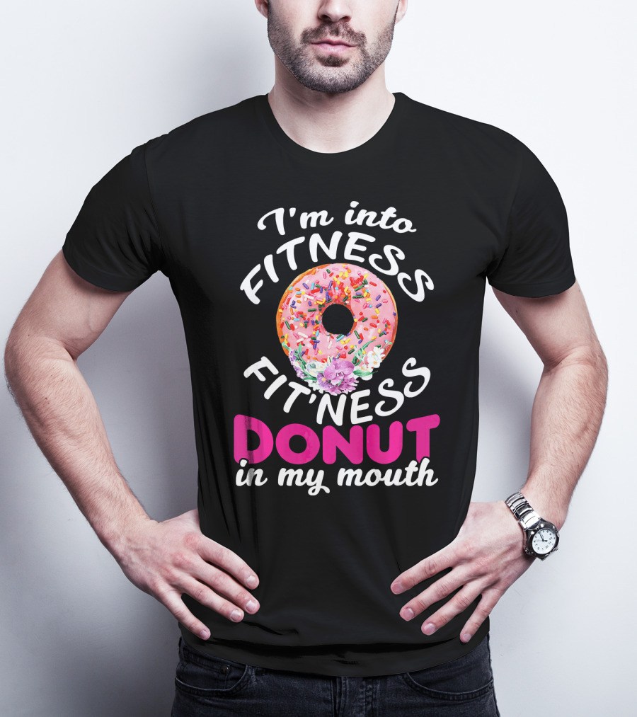 I'm Into Fitness Fitness Donut In My Mouth T-Shirt