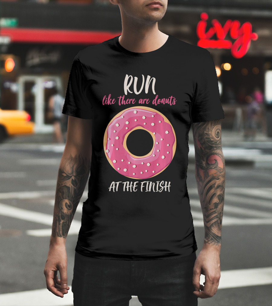 Run Like There Are Donuts At The Finish T-Shirt