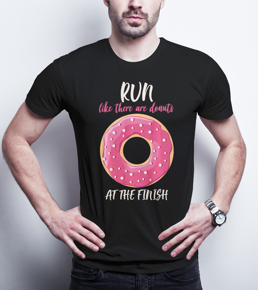 Run Like There Are Donuts At The Finish T-Shirt