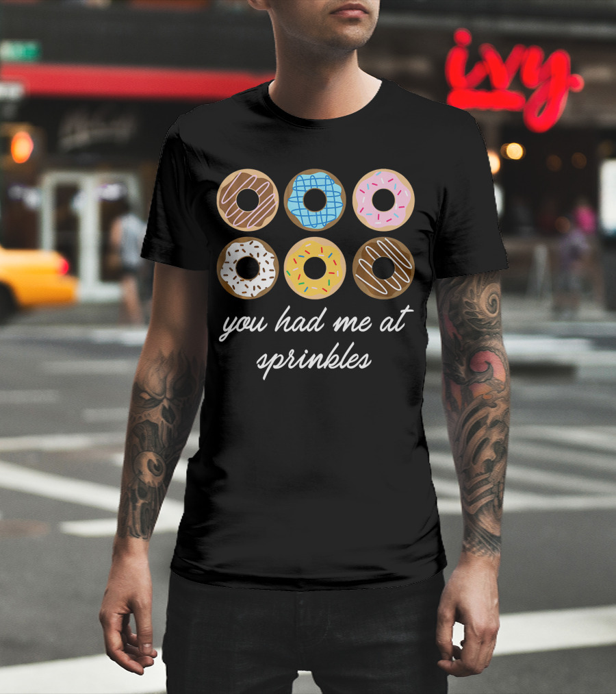 Funny Donut You Had Me At Sprinkles With Colorful Icing And Toppings T-Shirt