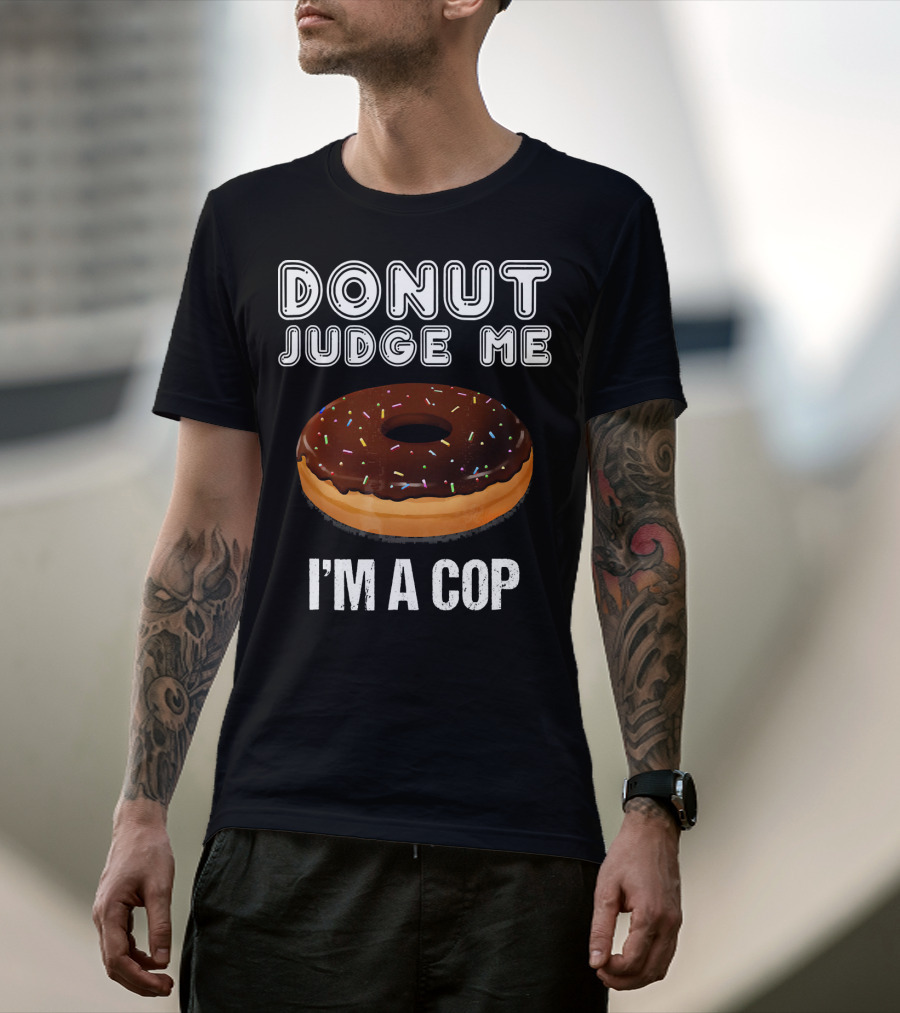 Donut Judge Me I'm A Cop Funny Police Officer Dou T-Shirt