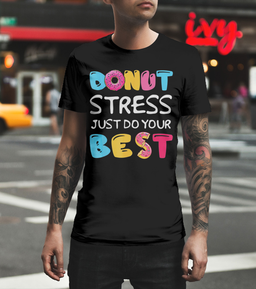 Donut Stress Just Do Your Best Colorful Teacher Motivation T-Shirt
