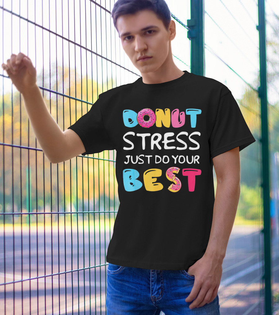 Donut Stress Just Do Your Best Colorful Teacher Motivation T-Shirt