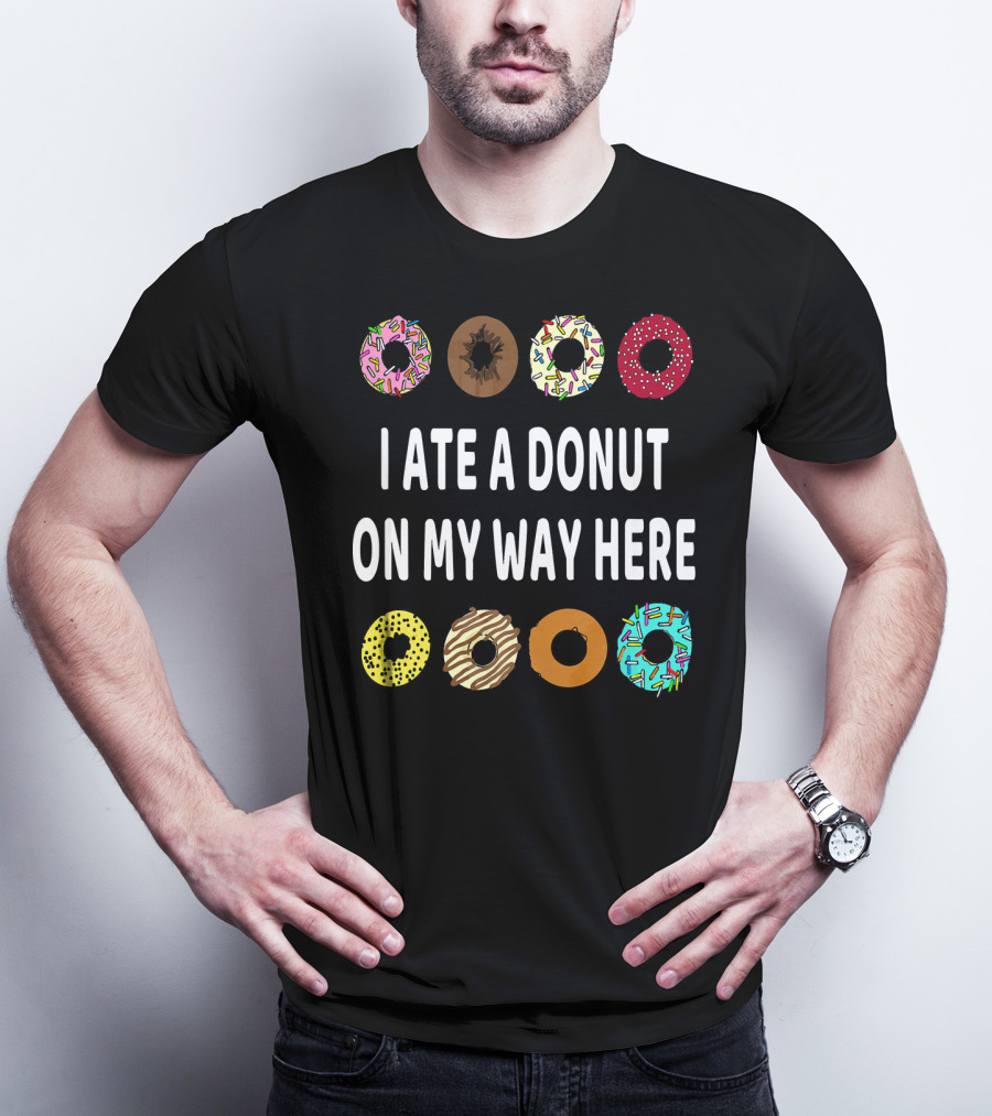 I Ate A Donut On My Way Here Funny Donut Lover T-Shirt