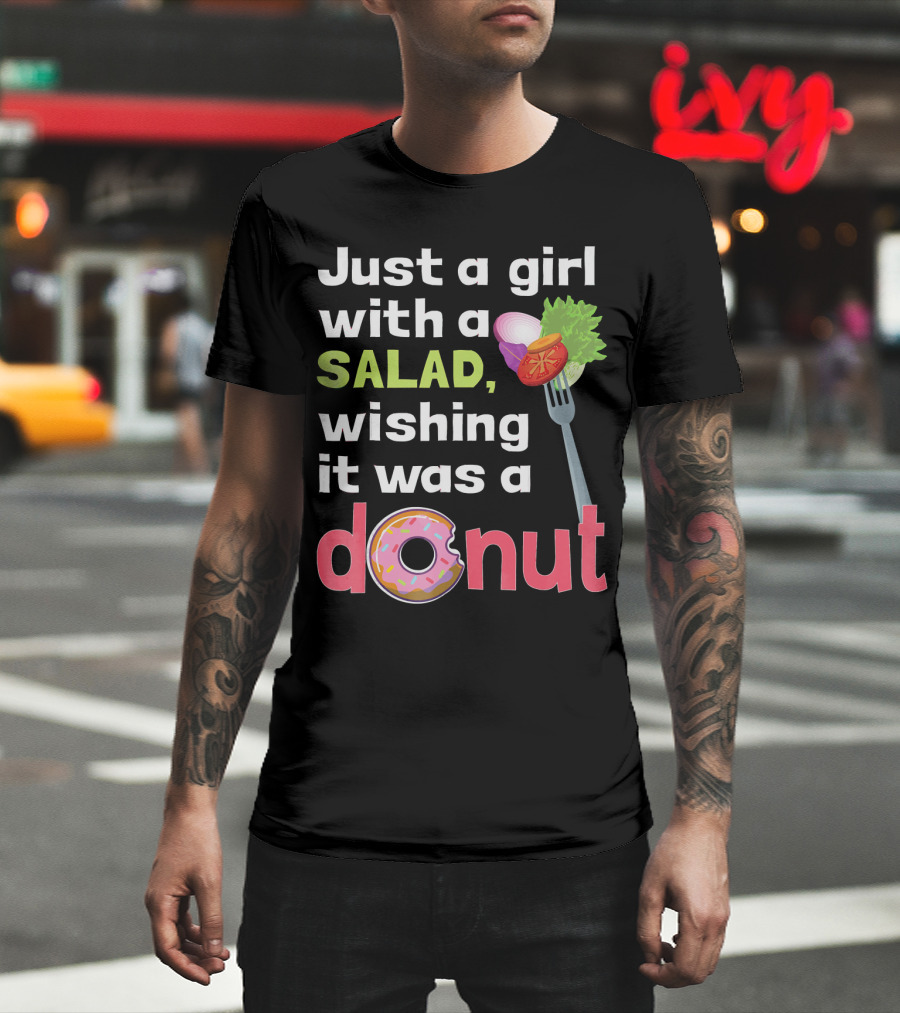 Just A Girl With A Salad, Wishing It Was A Donut T-Shirt