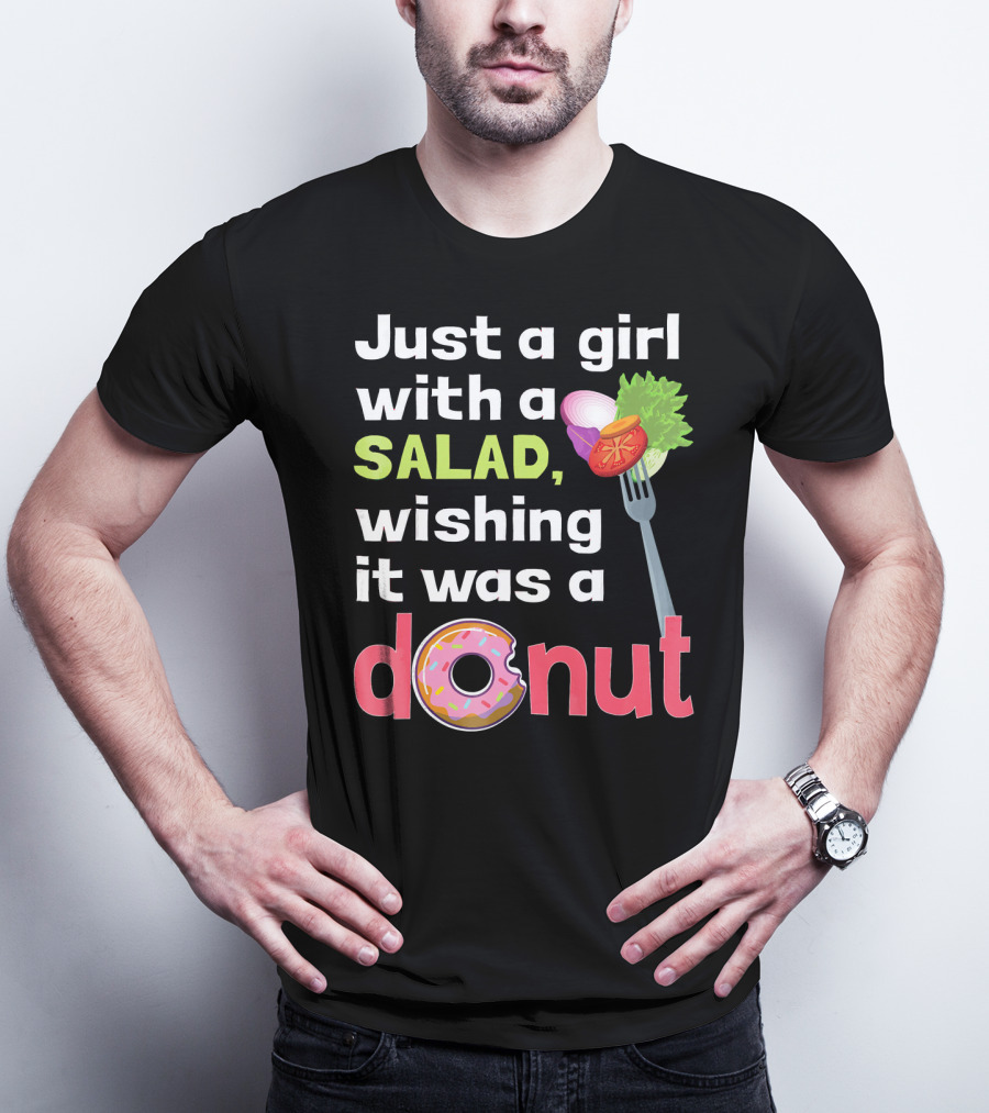 Just A Girl With A Salad, Wishing It Was A Donut T-Shirt