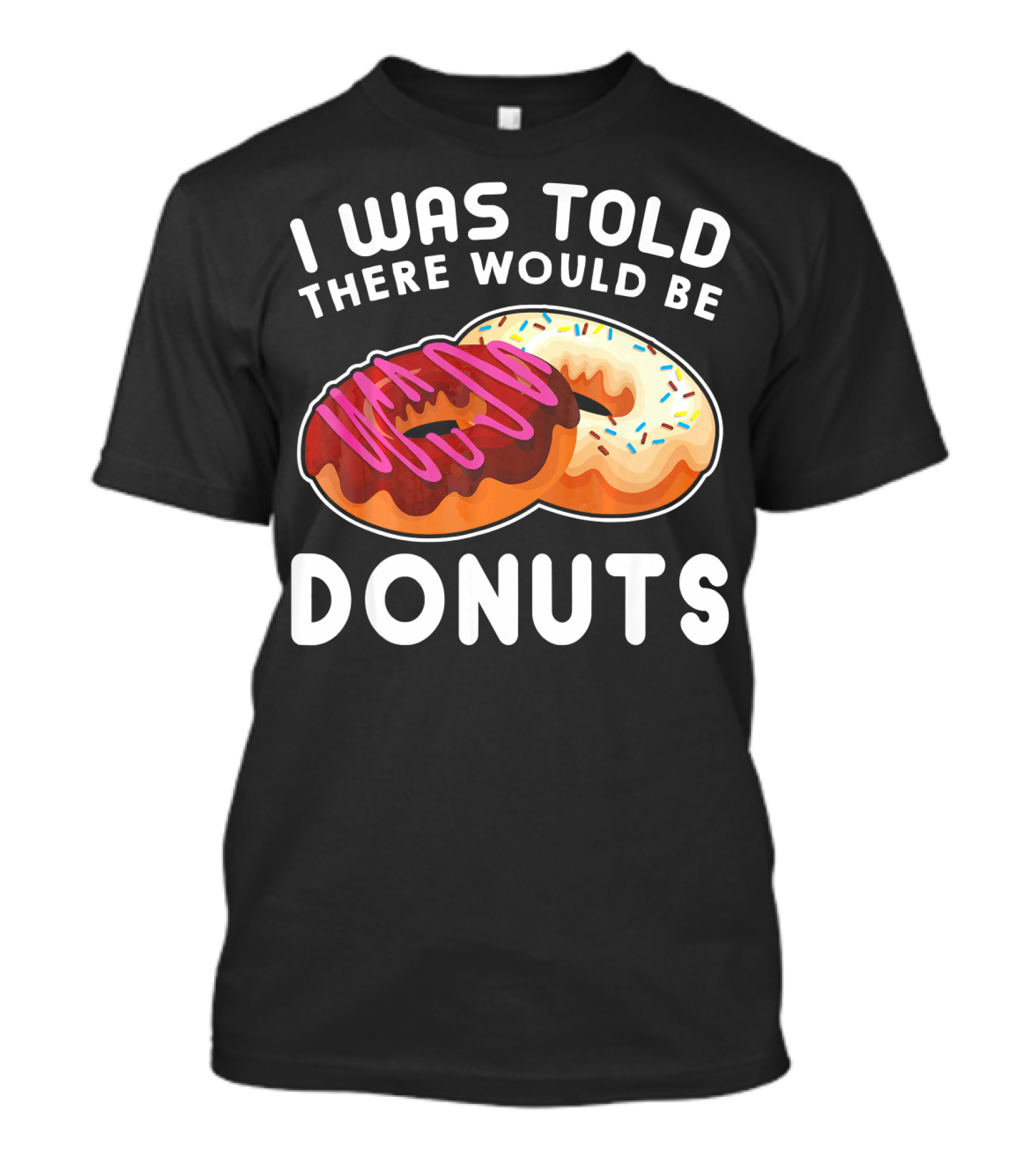 I Was Told There Would Be Donuts T-Shirt