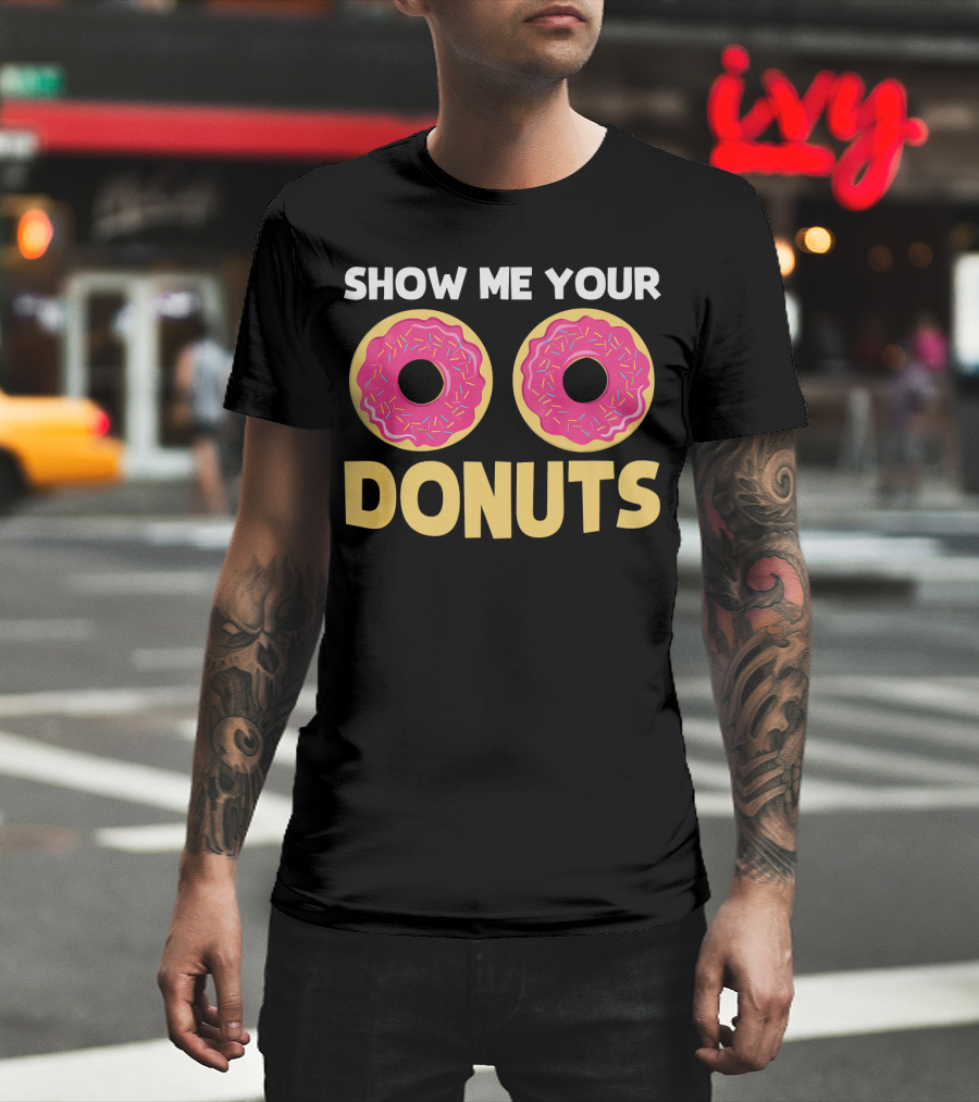 SHOW ME YOUR DONUTS Pink Sprinkled Donut Eyes Playful T-Shirt