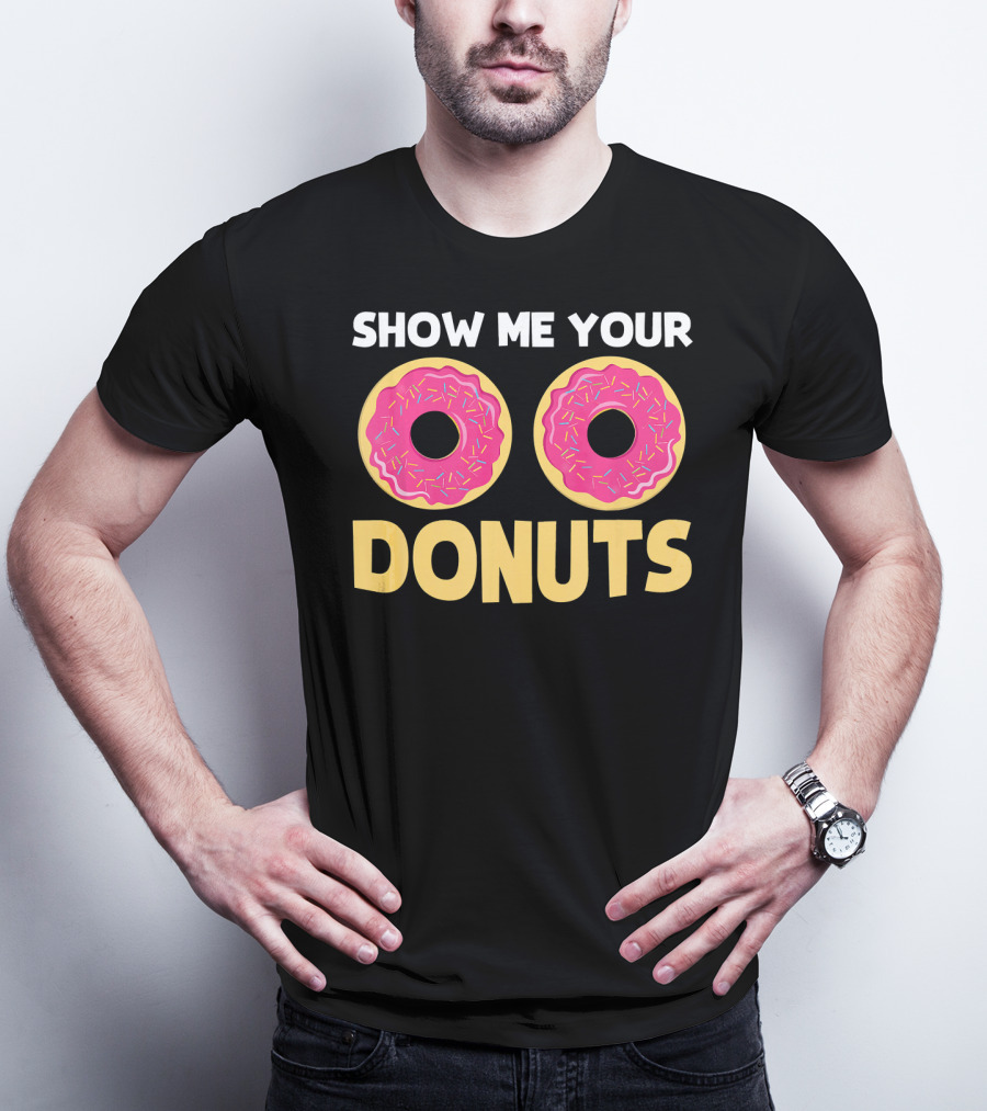 SHOW ME YOUR DONUTS Pink Sprinkled Donut Eyes Playful T-Shirt